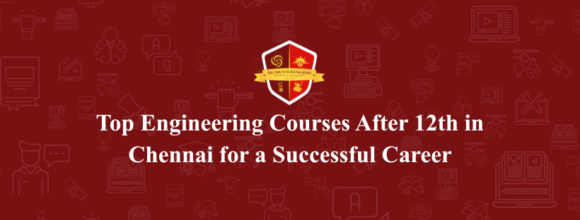 Top Engineering Courses After 12th in Chennai